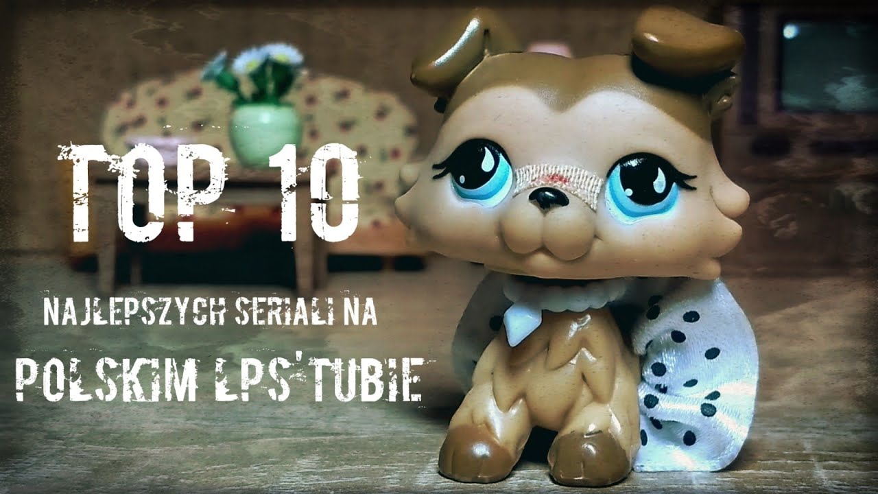 LPS ~ 💛 TOP 10 najlepszych seriali na polskim LPS'Tubie! 💛 ( moim ...