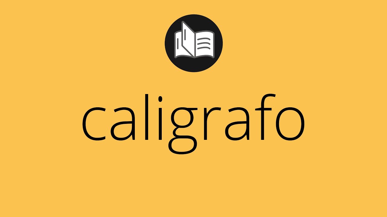 Que significa CALIGRAFO • caligrafo SIGNIFICADO • caligrafo DEFINICIÓN ...