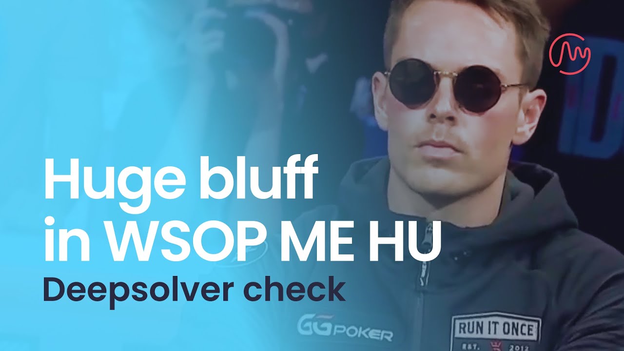 Huge bluff in WSOP ME HU | Deepsolver Check | Poker Solver Analysis ...