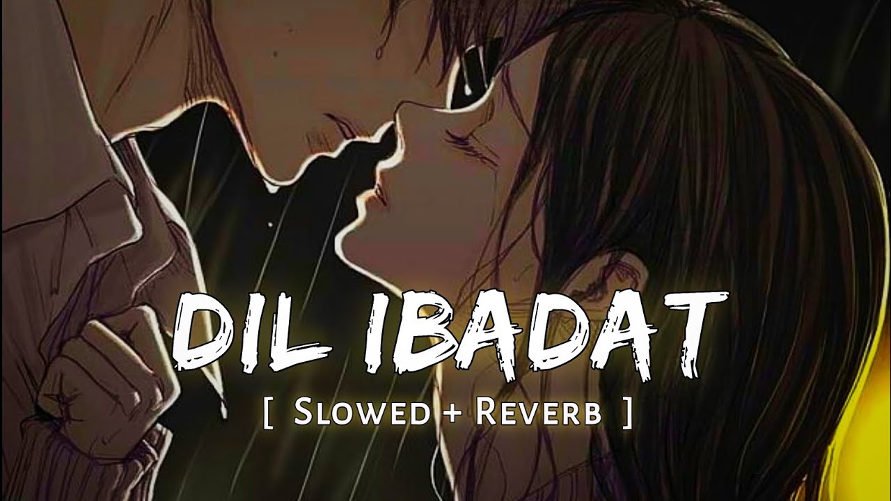 Dil Ibadat - Lofi Remix 🎧 | Slowed Reverb | KK Best Love Song - YouTube