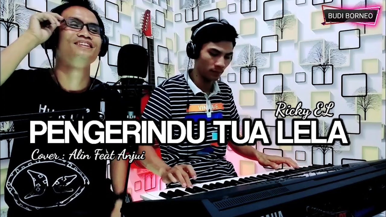 PENGERINDU TUA LELA||Lagu Iban_Ricky EL||Cov.Alin Feat Anjui - YouTube