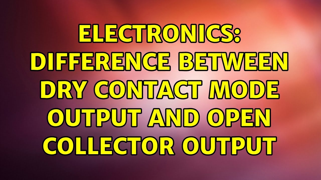 Electronics: difference between dry contact mode output and open ...