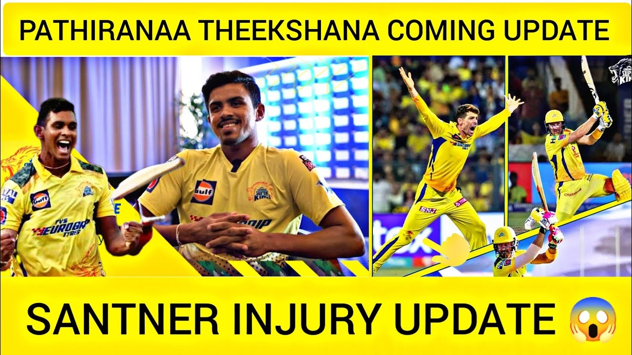 சென்னை வரும் PATHIRANAA THEEKSHANA/ SANTNER INJURY UPDATE - YouTube