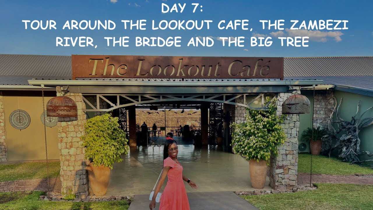 Day 7: A Tour Around The Lookout Cafe, The Bridge, Zambezi River and ...