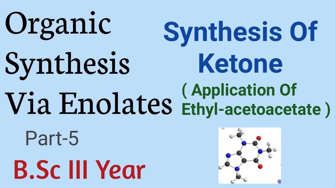 Synthesis Of Ketone Via Enolate|Application Of Ethyl acetoacetate ...