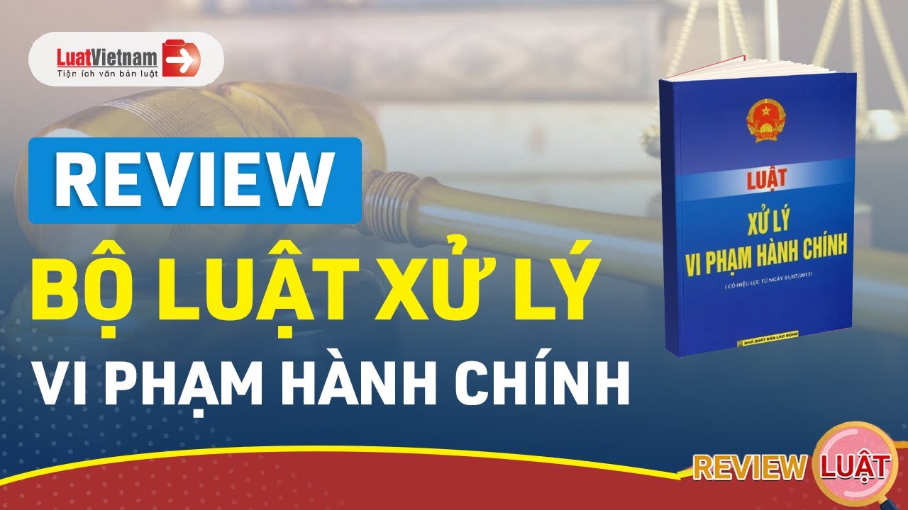 Review Luật Xử Lý Vi Phạm Hành Chính Mức Phạt Tiền Cao Nhất Bao Nhiêu