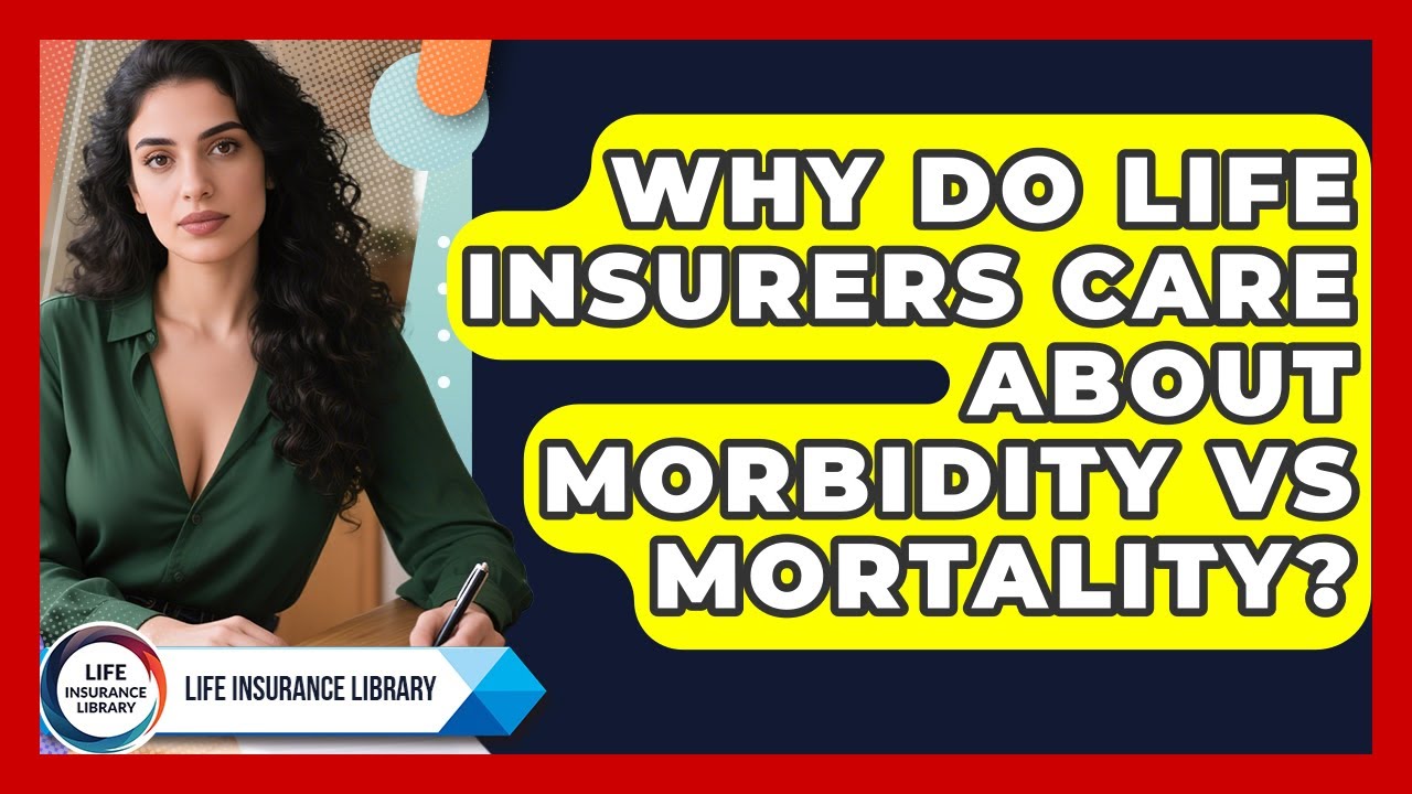 Why Do Life Insurers Care About Morbidity Vs Mortality? - Life ...