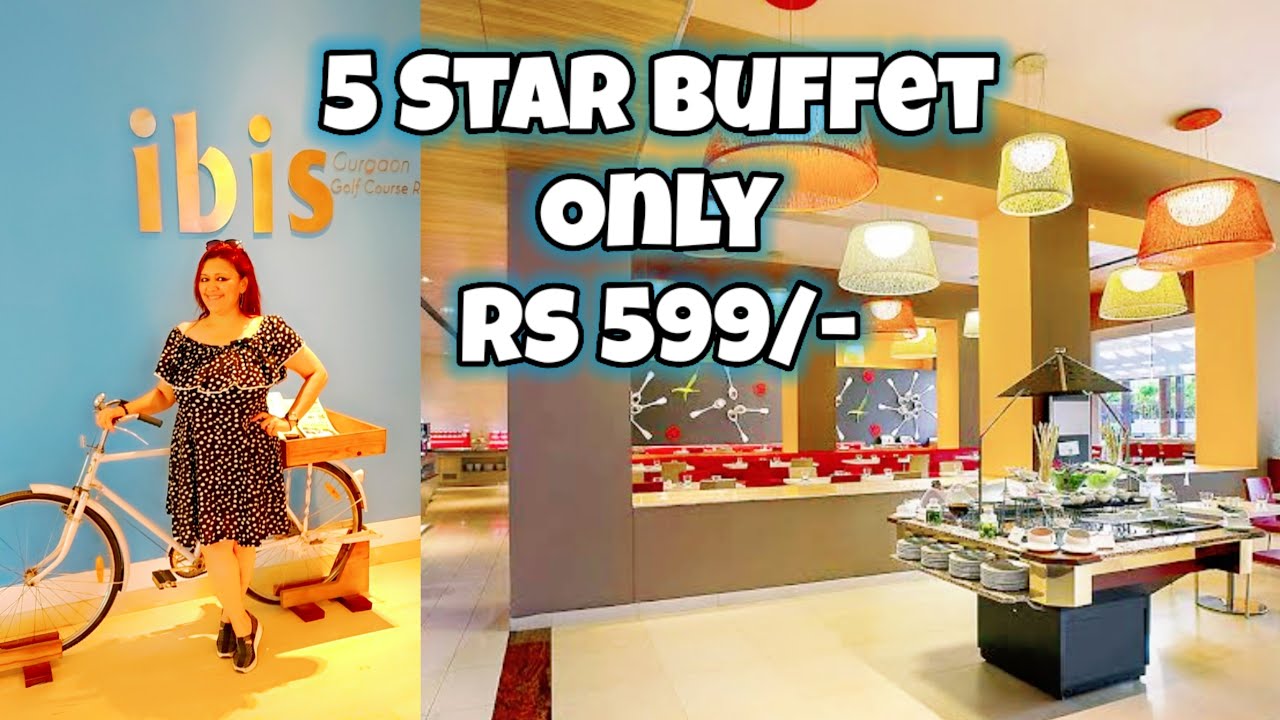 5 Star Buffet at Hotel IBIS Gurgaon Golf Course Road | Unlimited Food ...