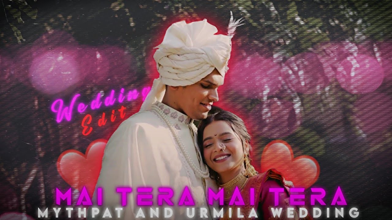 Mai Tera Mai Tera || Ft-‎@Mythpat and ‎@urmilaaa Wedding Edit ️||@the ...