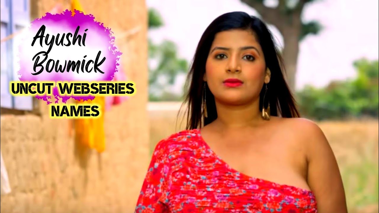 Ayushi Bowmick Top Uncut Webseries Names//SR Clubz - YouTube