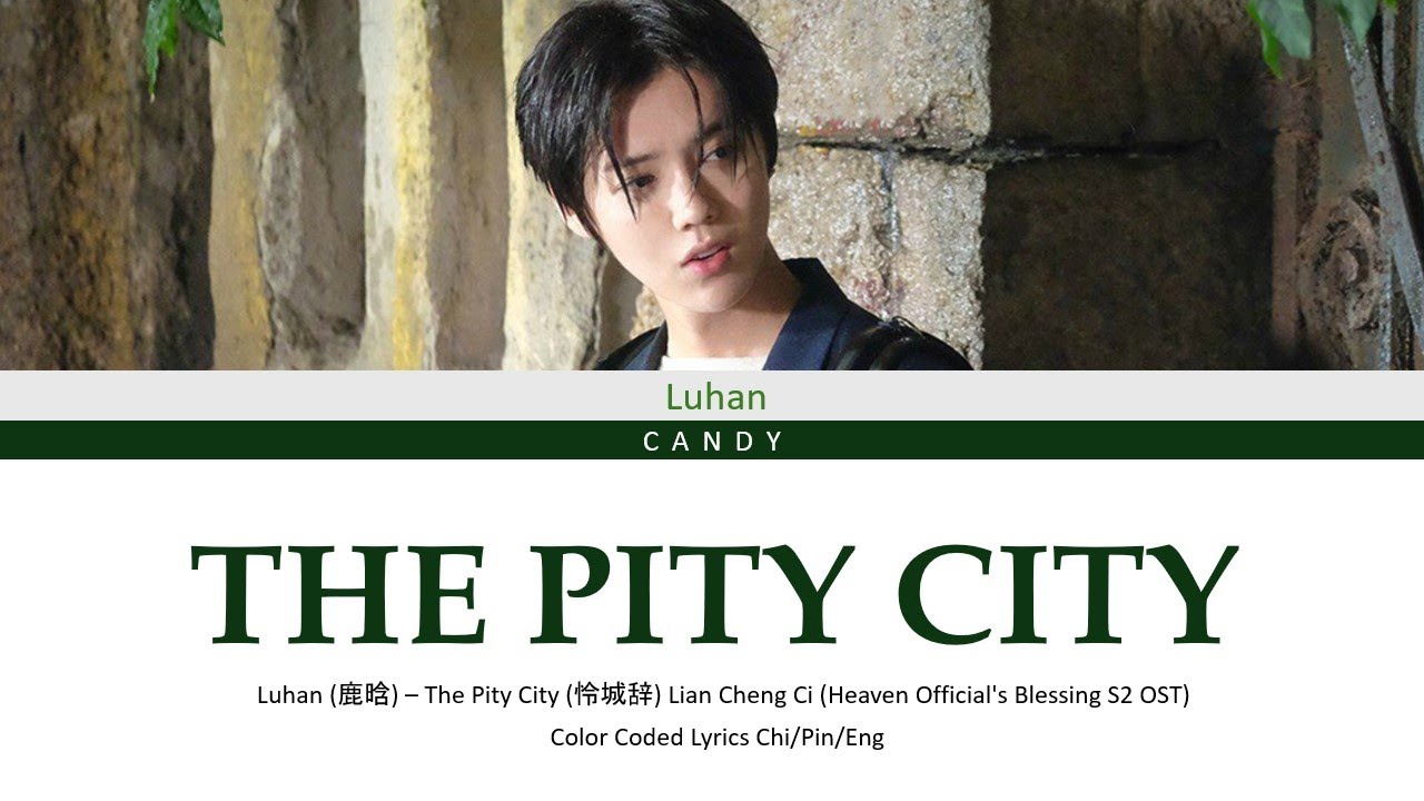 Luhan (鹿晗) – The Pity City (怜城辞) Lian Cheng Ci (Color Coded Lyrics Chi ...