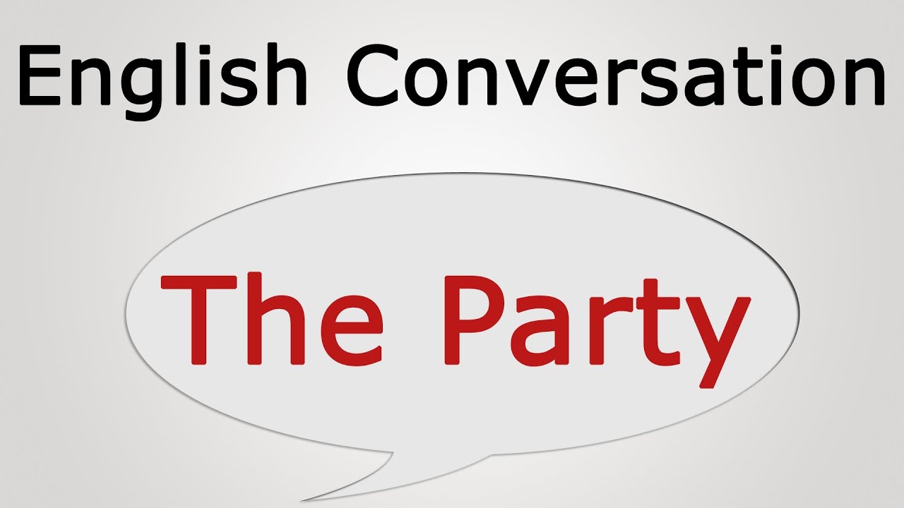 learn english conversation: The Party - YouTube