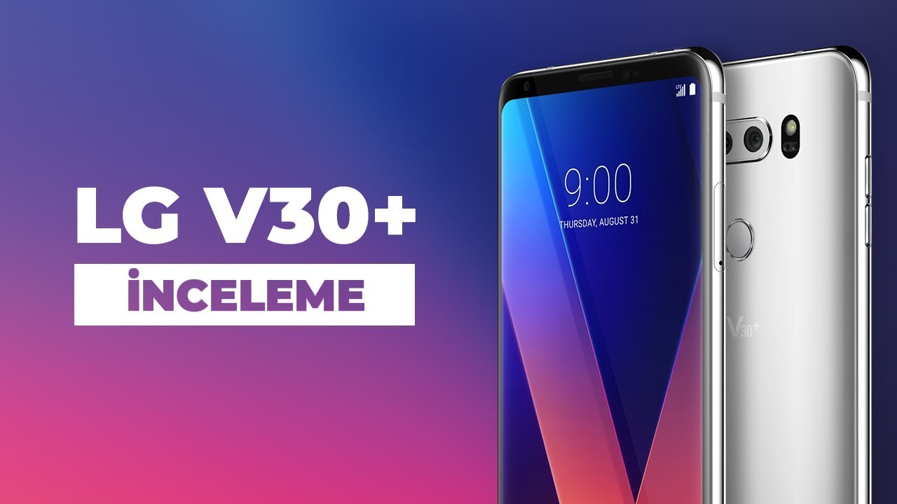 LG V30+ İncelemesi l 4400 TL'yi Hak Ediyor mu? - YouTube