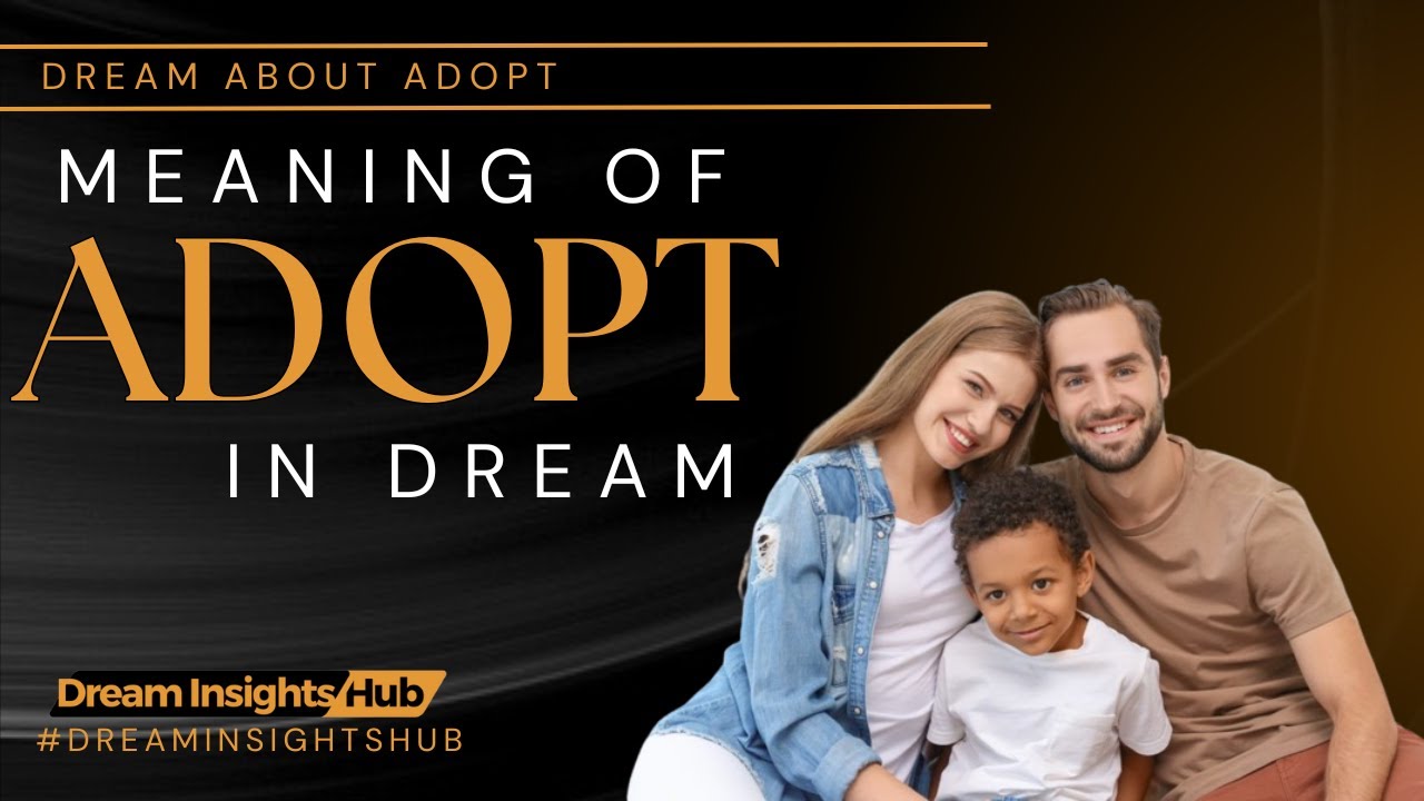Meaning Of Adopt In Dream | Dream About Adopt | Dream Interpretation Of ...