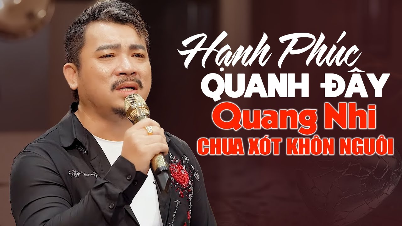 Sầu Ca QUANG NHI Lần Đầu Ca HẠNH PHÚC QUANH ĐÂY Khiến Cả Phòng Trà Chua ...