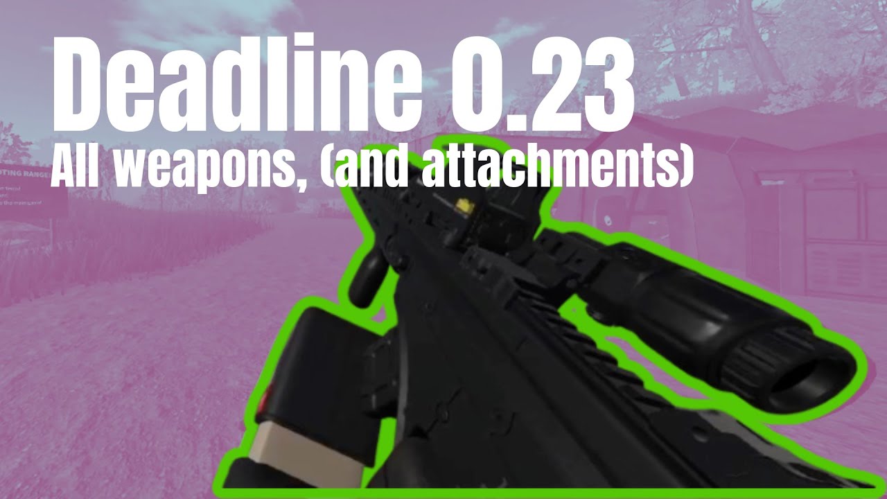 Deadline 0.23 - ALL WEAPONS & ATTACHMENTS - YouTube