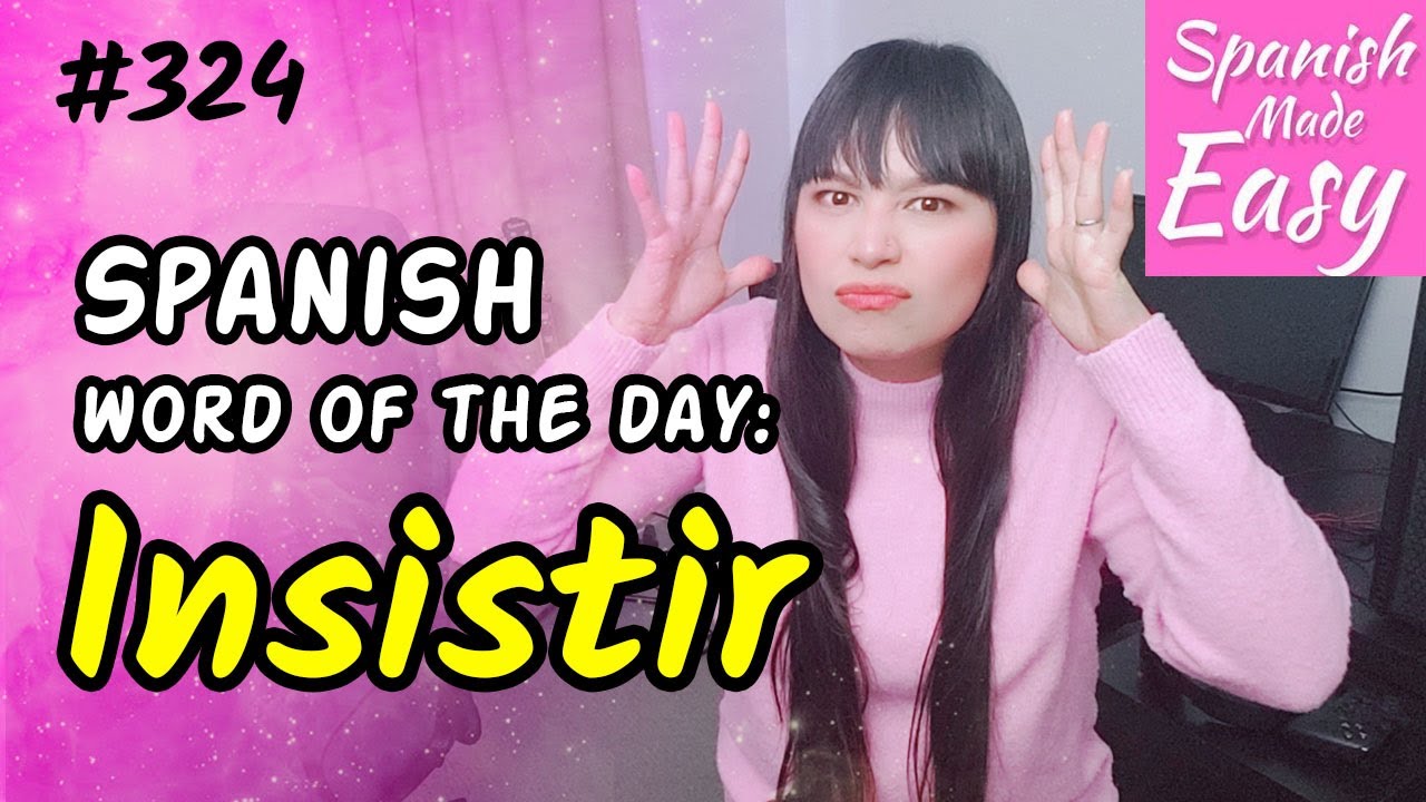 Learn Spanish: Insistir | Spanish Word of the Day #324 [Spanish Lessons ...