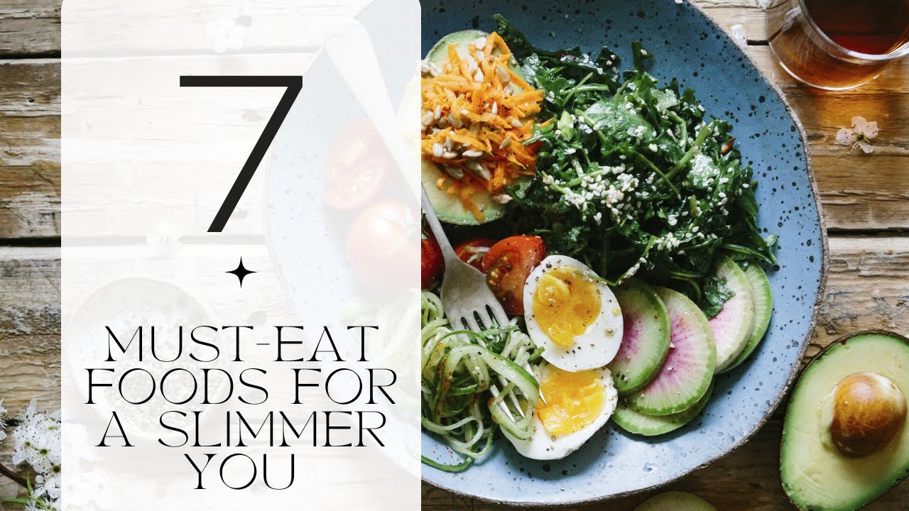7 Must-Eat Foods for a Slimmer You - YouTube