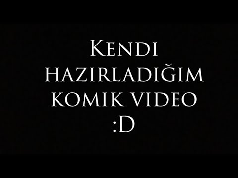 Kısa komik video (ben hazırladım)