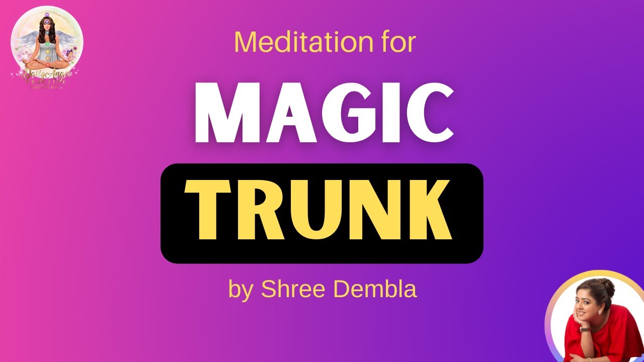 A Magic Trunk For You By Shree Dembla | Guided Meditation With Shree ...