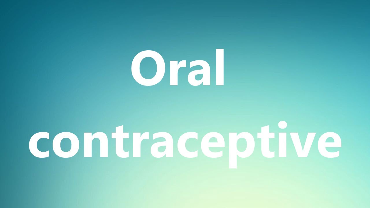 Oral contraceptive - Medical Definition and Pronunciation - YouTube