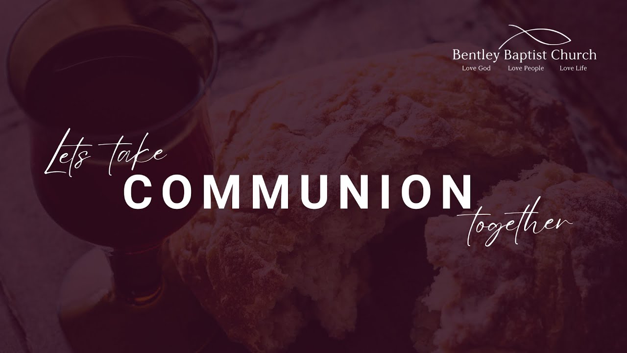 Let's take Communion Together - Bentley Baptist Church - YouTube