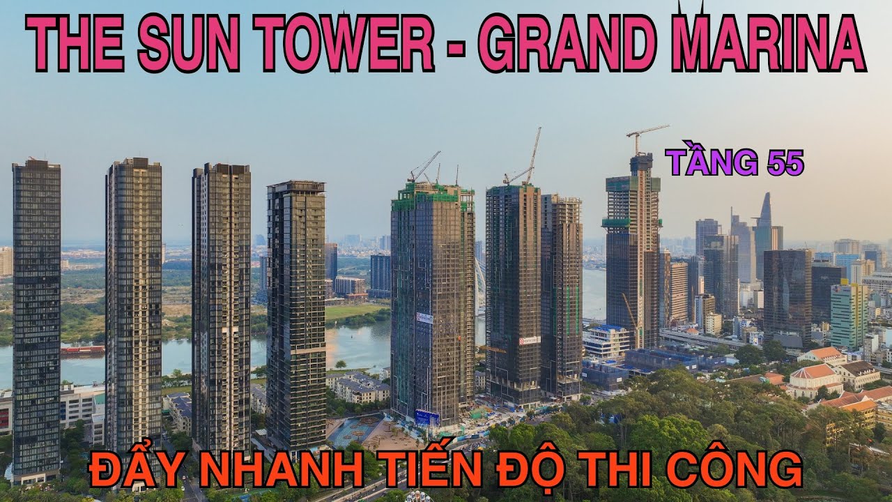 The Sun Tower Sắp Xong Phần Lõi 55 Tầng, Grand Marina Đẩy Nhanh Tiến Độ ...