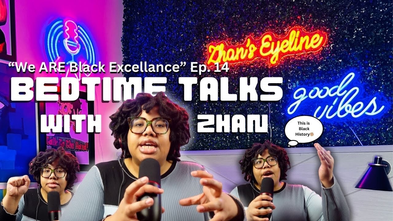 We ARE Black Excellence | Bedtime Talks with Zhan Podcast | Ep. 14 - YouTube