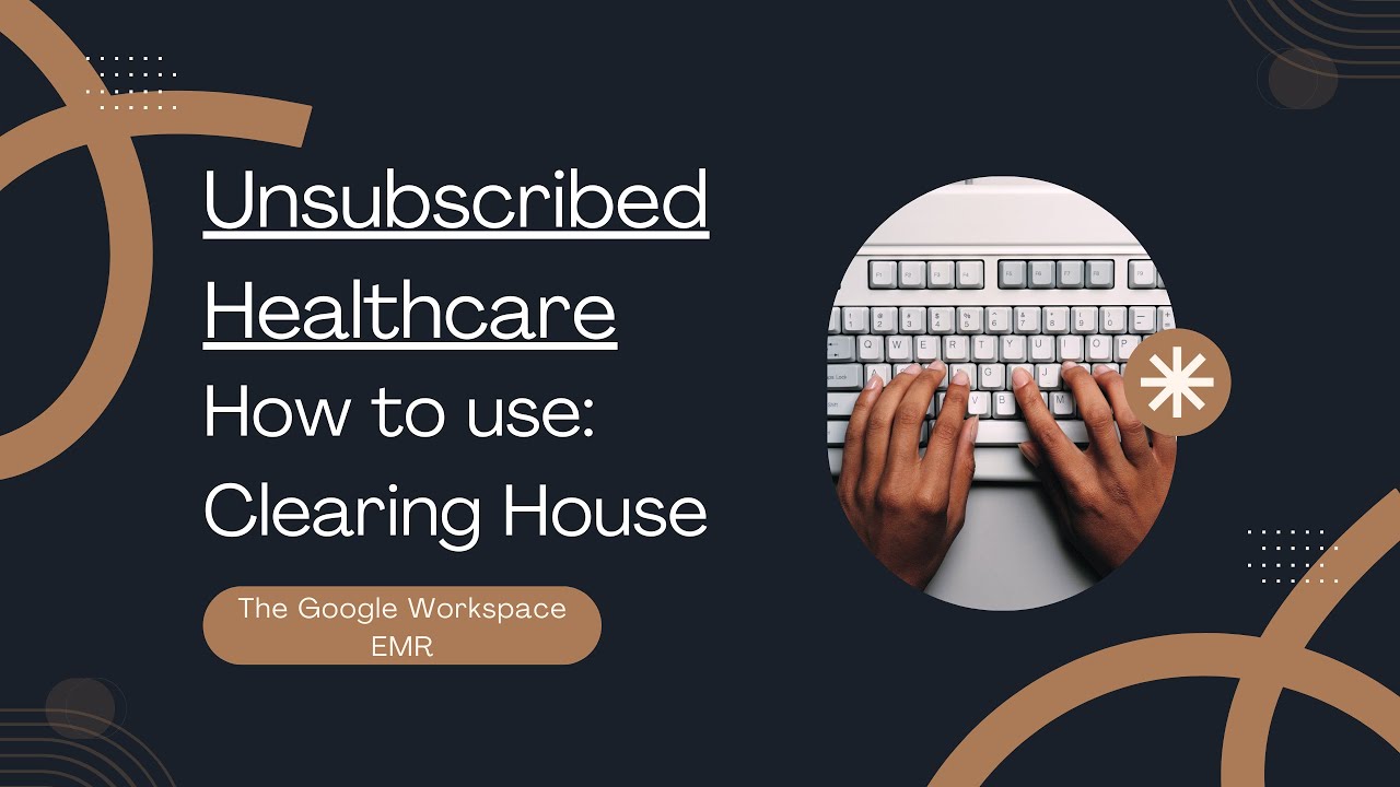 Clearing House: Unsubscribed Healthcare, a Google Workspace EMR - YouTube