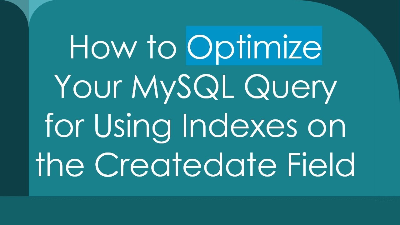 How to Optimize Your MySQL Query for Using Indexes on the Createdate Field - YouTube