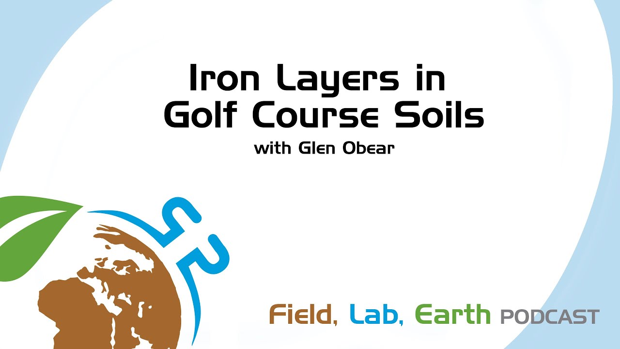 Iron Layers in Golf Course Soils with Glen Obear | Field, Lab, Earth ...