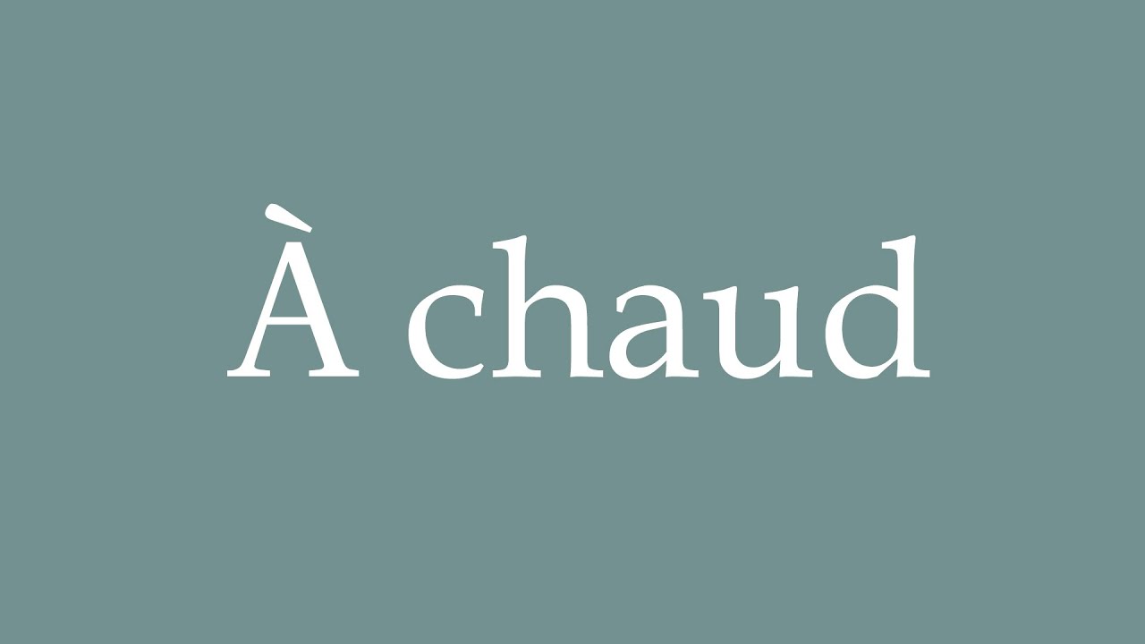 How to Pronounce ''À chaud'' (Hot) Correctly in French - YouTube