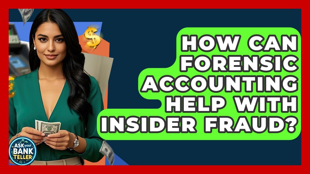 How Can Forensic Accounting Help With Insider Fraud? - Ask Your Bank ...