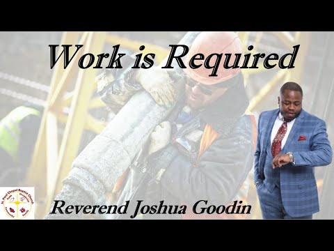 "Work is Required" Pastor Joshua Goodin - YouTube
