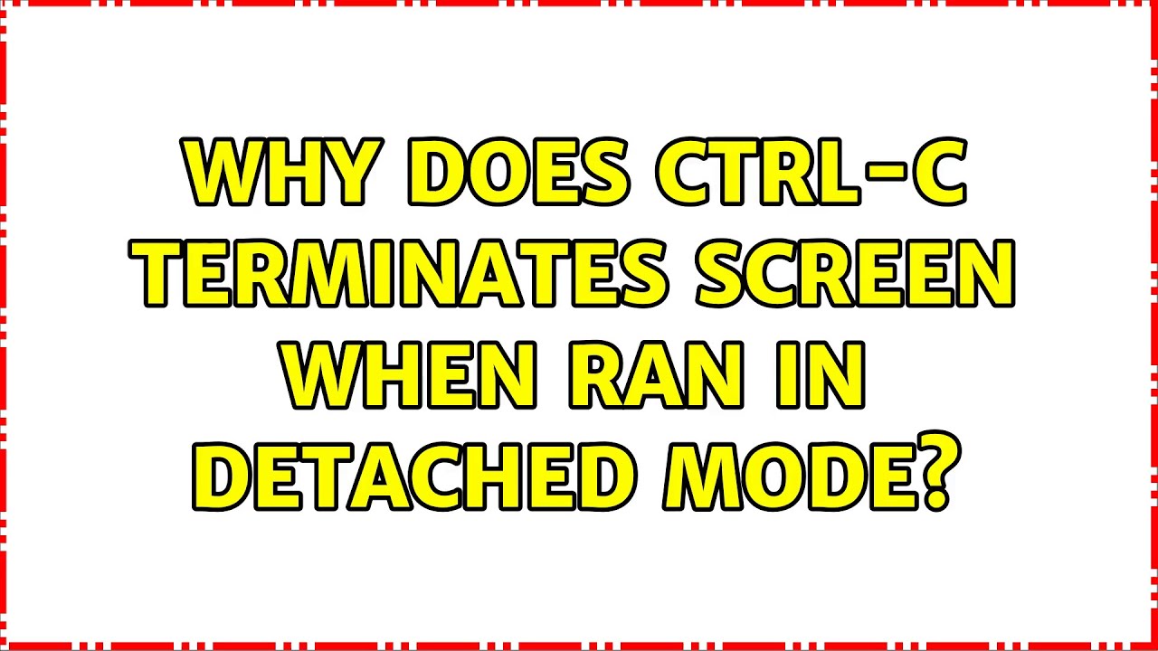 Why Does Ctrl C Terminates Screen When Ran In Detached Mode YouTube why-does-ctrl-c-terminates-screen-when-ran-in-detached-mode-youtube