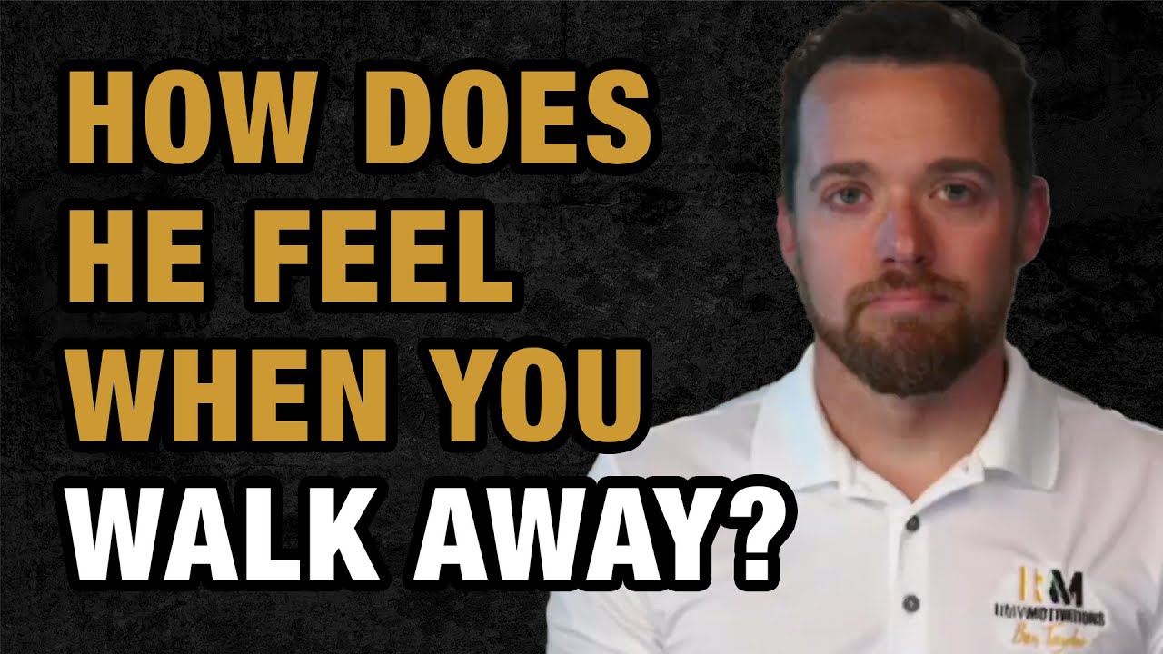 How Does He Feel When You Walk Away? - YouTube
