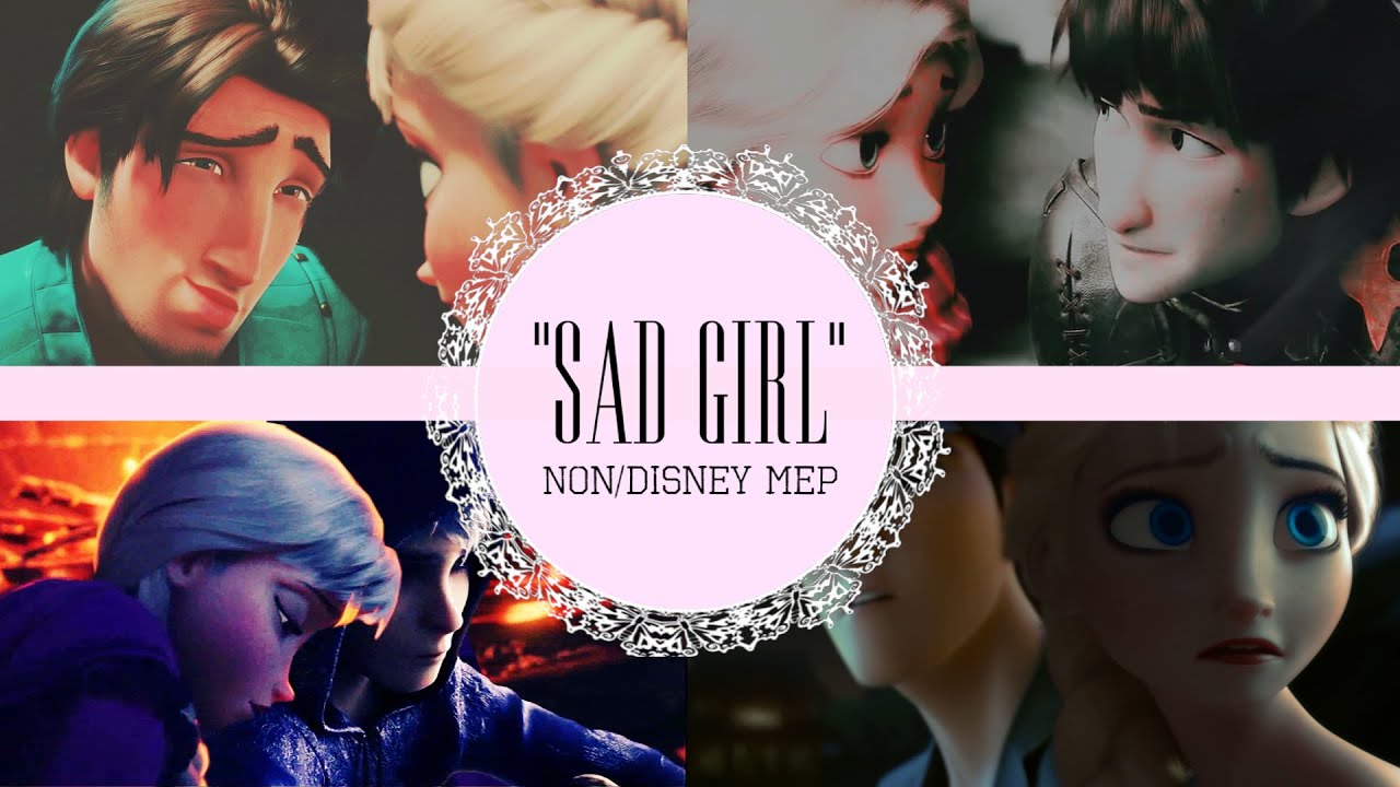 Sad Girl // Non/Disney Crossover MEP - YouTube