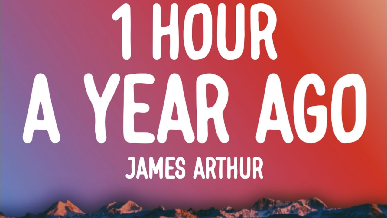 James Arthur - A Year Ago (1 HOUR/Lyrics) - YouTube