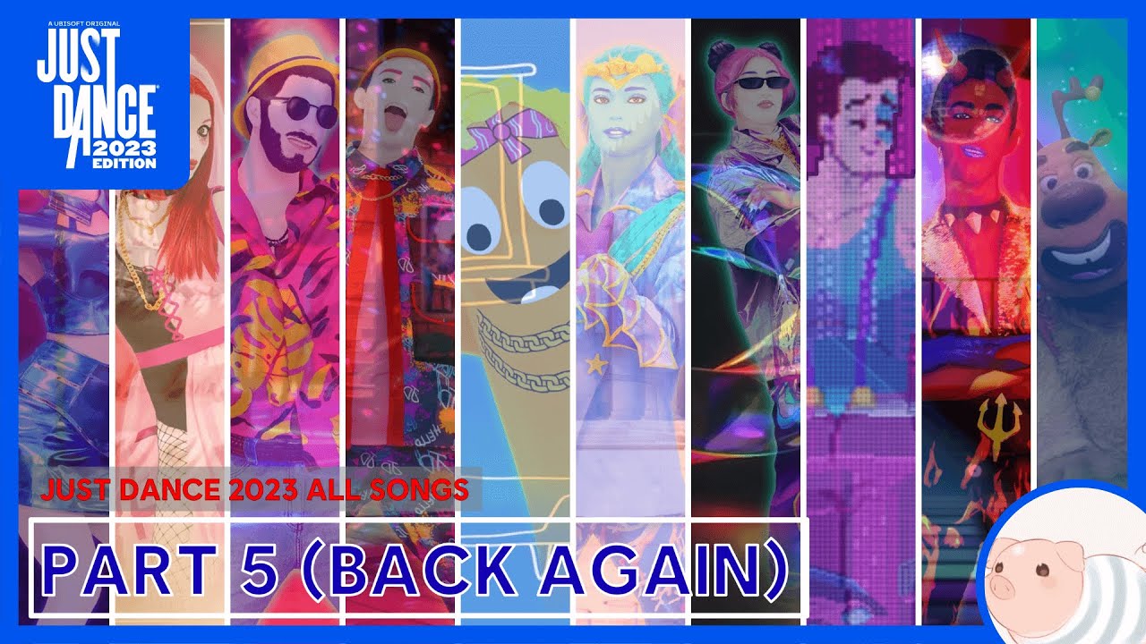 Part 5 (Back Again) - Just Dance 2023 & + All Songs - Just Dance 2023 ...