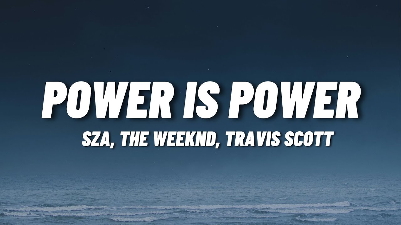 SZA, The Weeknd, Travis Scott - Power Is Power (Lyrics) - YouTube