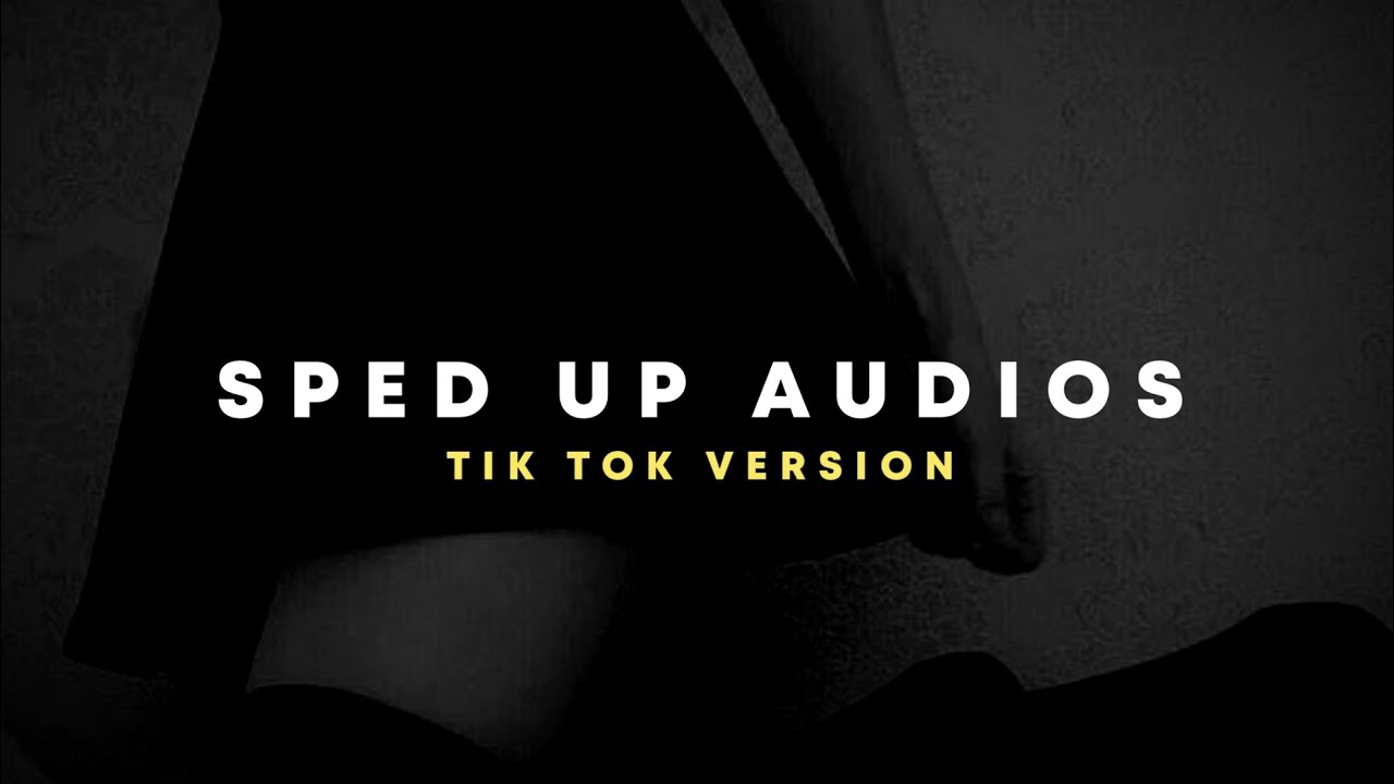 Sped Up audios (Tik Tok Version) - YouTube