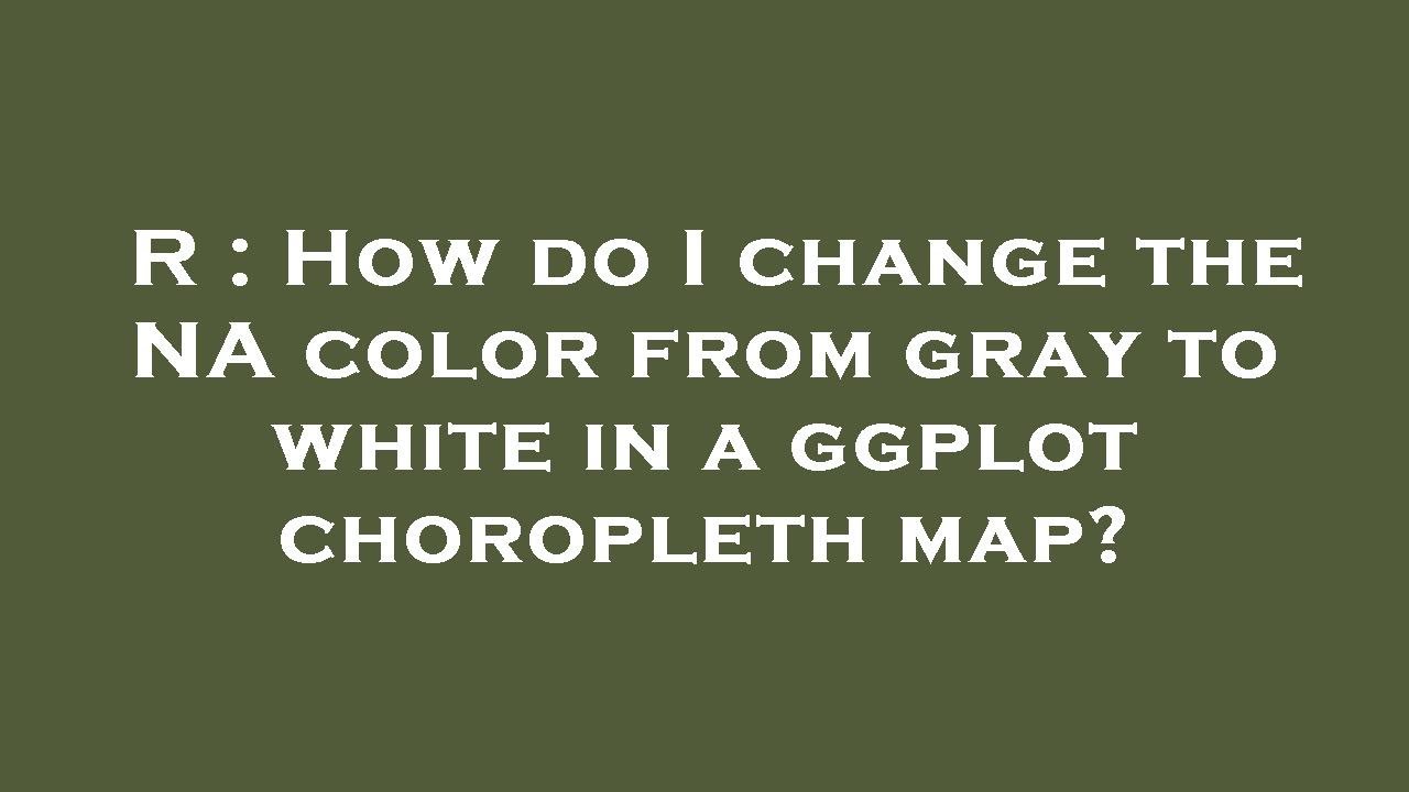 R : How do I change the NA color from gray to white in a ggplot ...