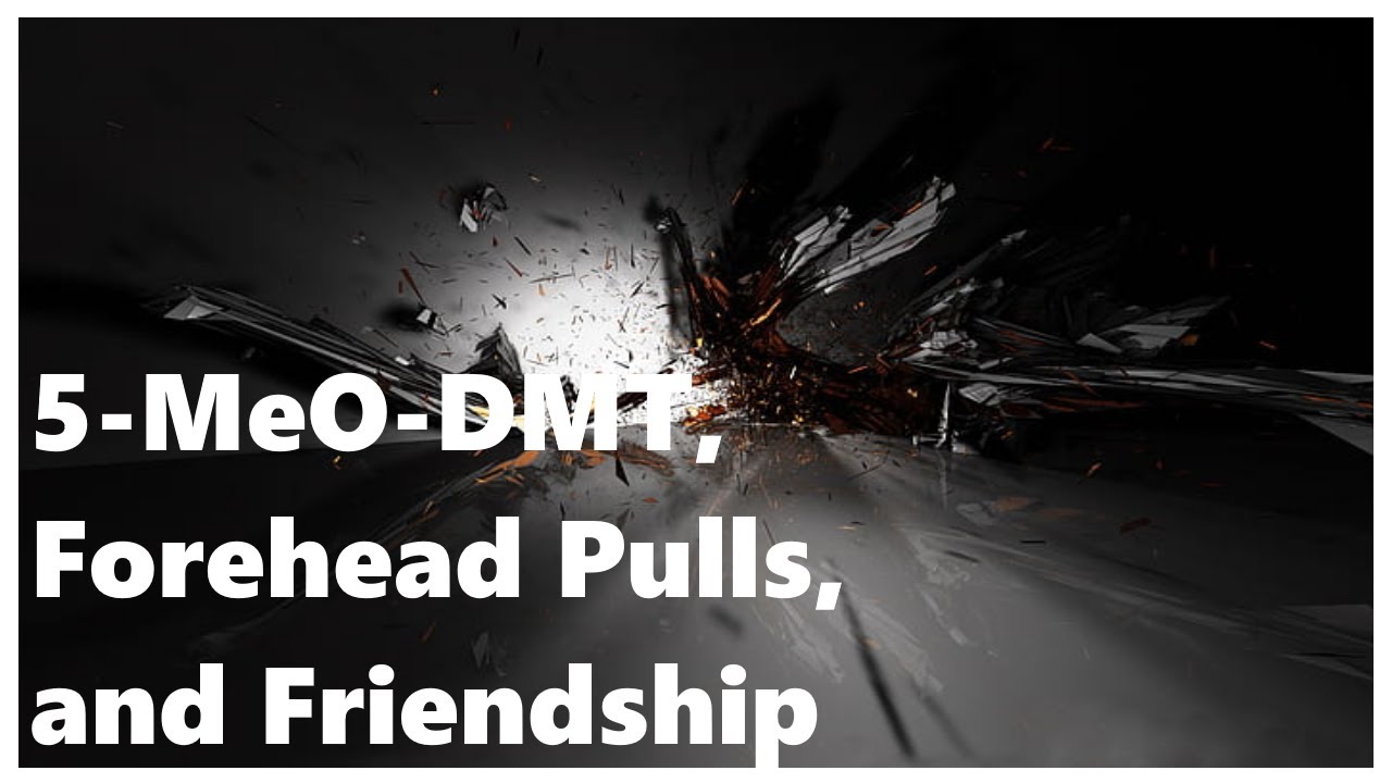 5-MeO-DMT, Forehead Pulls, and Friendship - A 5-MeO-DMT & Flesh Hook ...