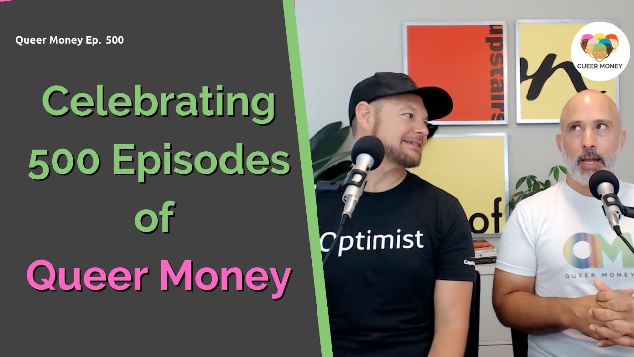 Celebrating 500 Episodes of Queer Money | LGBTQ+ Money | Queer Money ...
