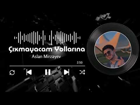 Aslan Mirzeyev Çıxmayacam yollarına 2026