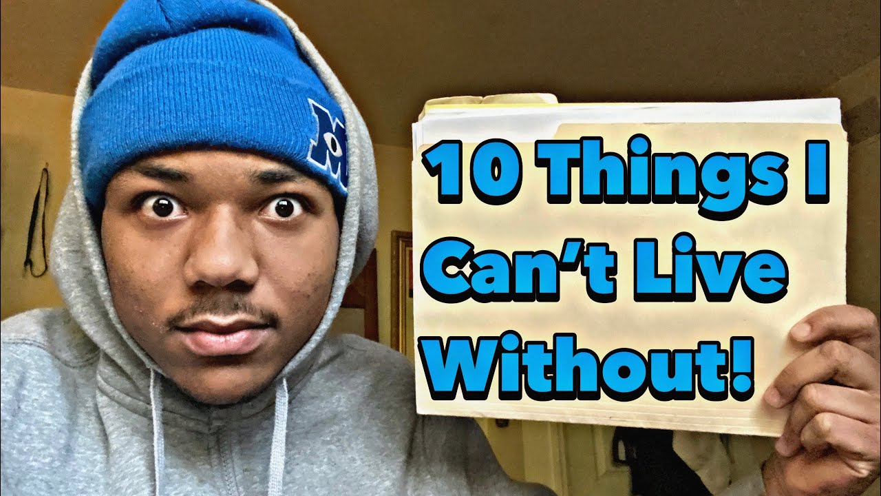 10 Things I Can’t Live Without - YouTube