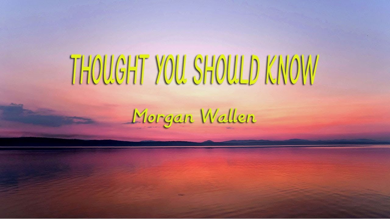 Morgan Wallen - Thought You Should Know (Lyrics) - YouTube