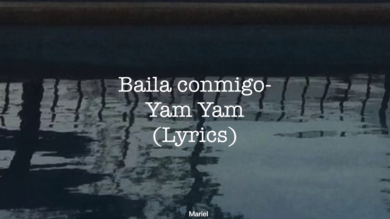 Yam Yam- Baila conmigo (Lyrics) - YouTube Music