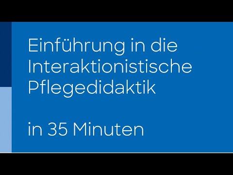 Die Interaktionistische Pflegedidaktik – Einführung von Prof. Dr. Ingrid Darmann-Finck
