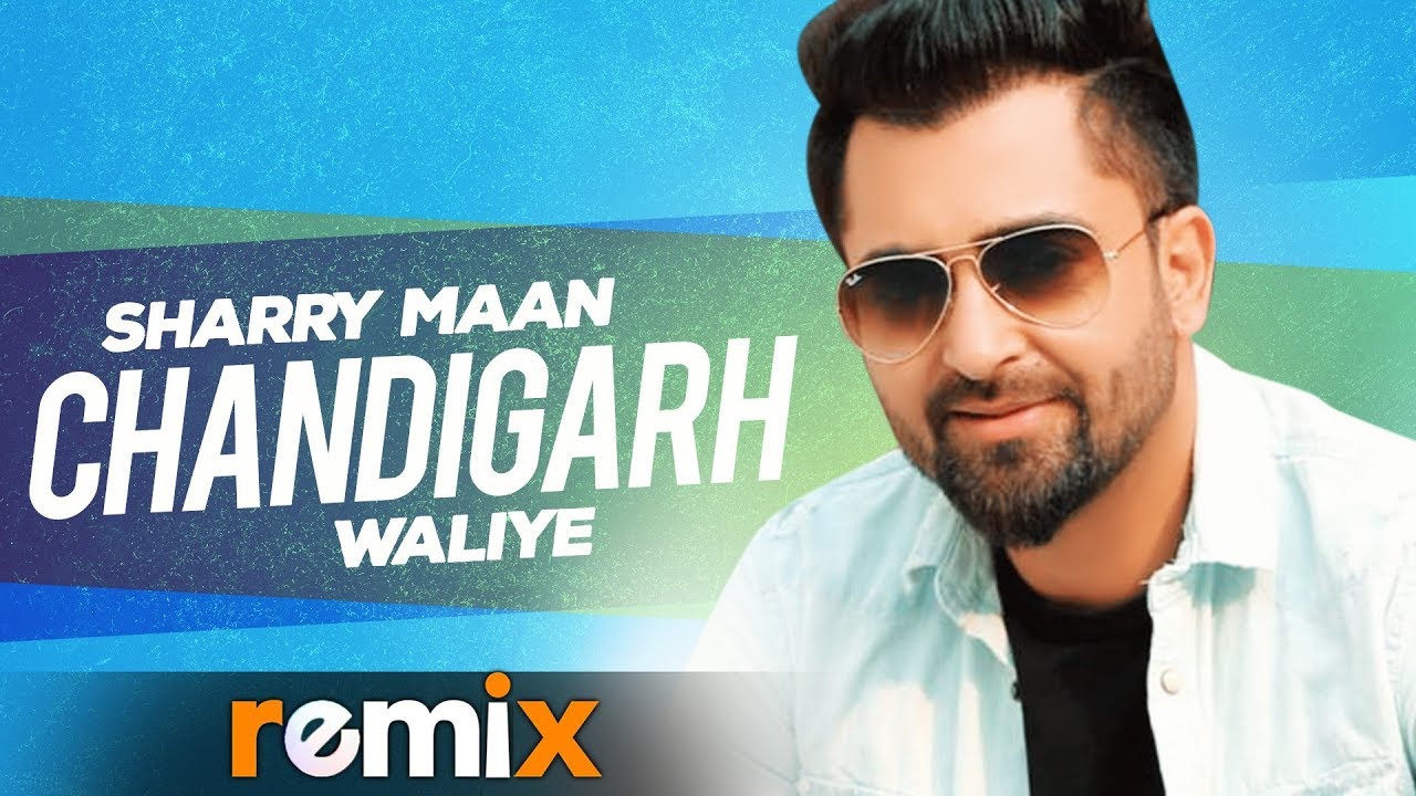 Chandigarh Waliye (Remix Video) | Sharry Maan | Aate Di Chiri | Latest ...